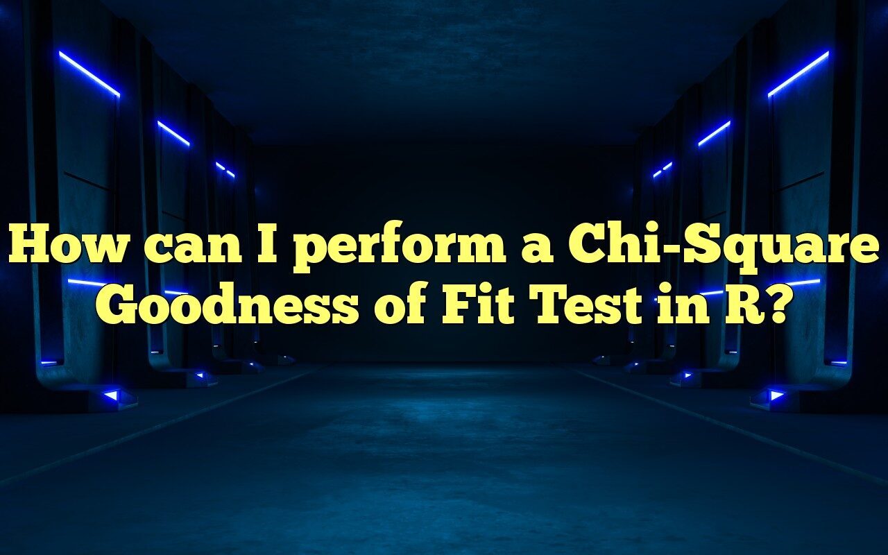 How Can I Perform A Chi-Square Goodness Of Fit Test In R?