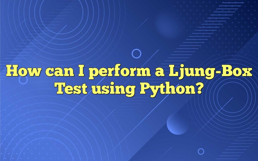 How Can I Perform A Ljung-Box Test Using Python?