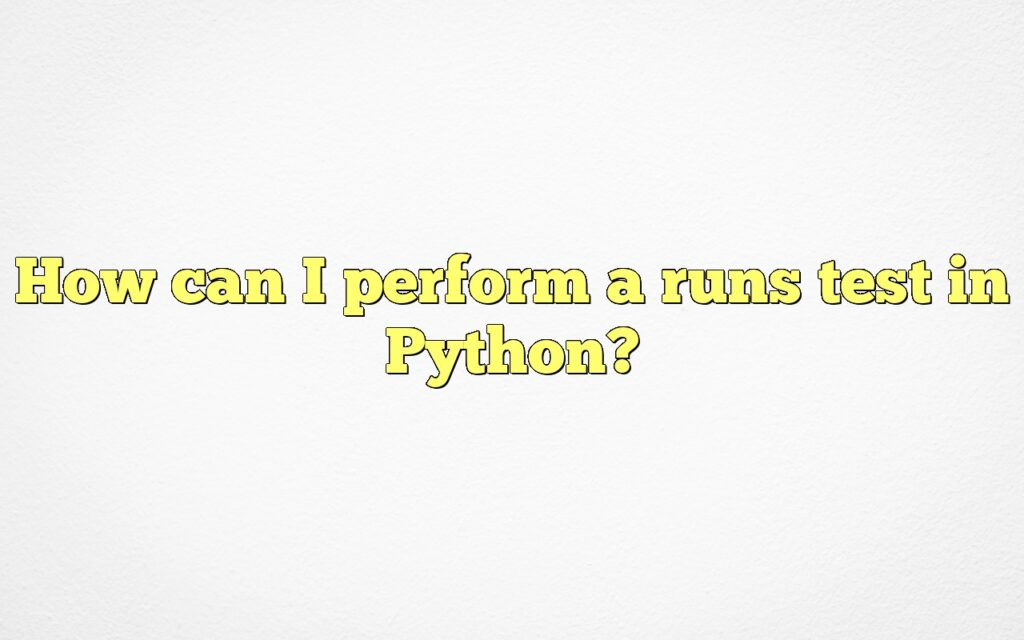 How Can I Perform A Runs Test In Python?