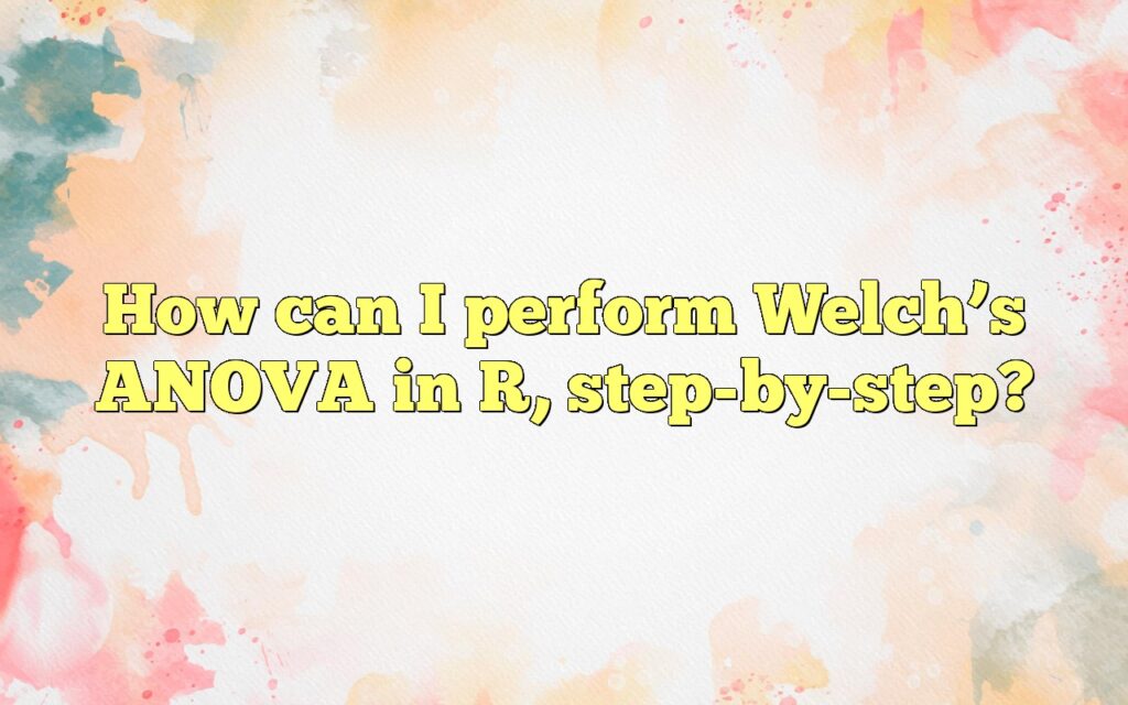 How Can I Perform Welch's ANOVA In R, Step-by-step?