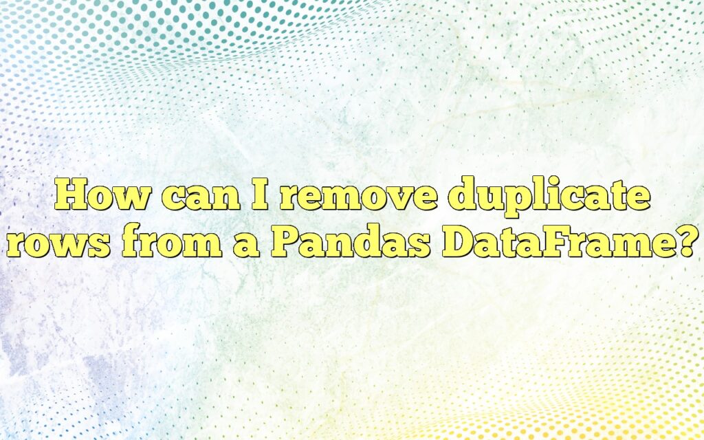 How Can I Remove Duplicate Rows From A Pandas DataFrame?