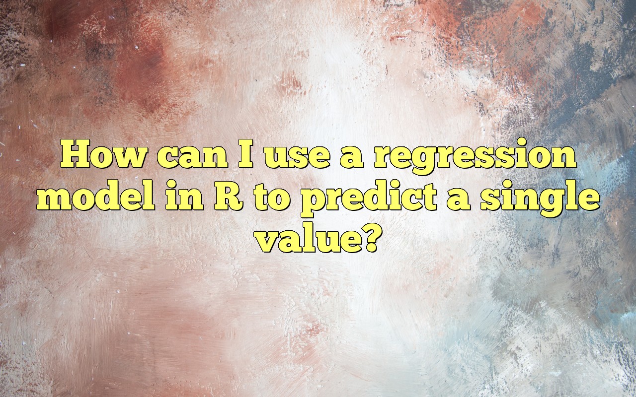 How Can I Use A Regression Model In R To Predict A Single Value?