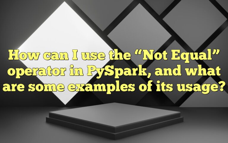 How Can I Use The "Not Equal" Operator In PySpark, And What Are Some Examples Of Its Usage?