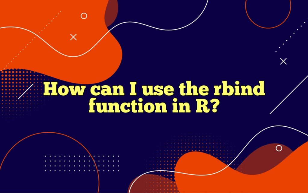 How Can I Use The Rbind Function In R?