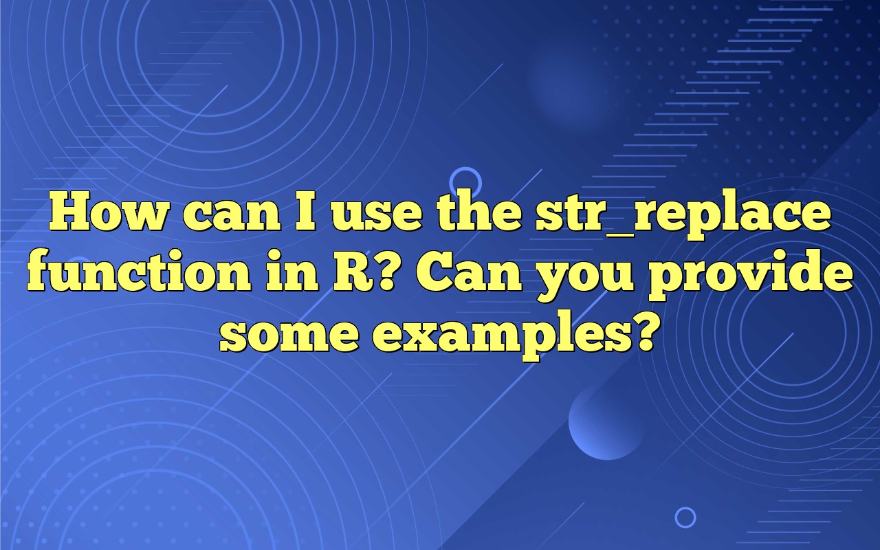How Can I Use The Strreplace Function In R Can You Provide Some Examples