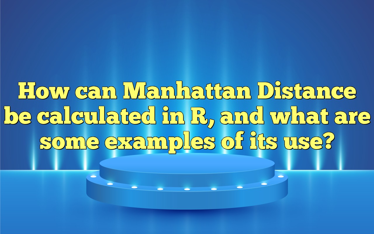 How Can Manhattan Distance Be Calculated In R, And What Are Some ...