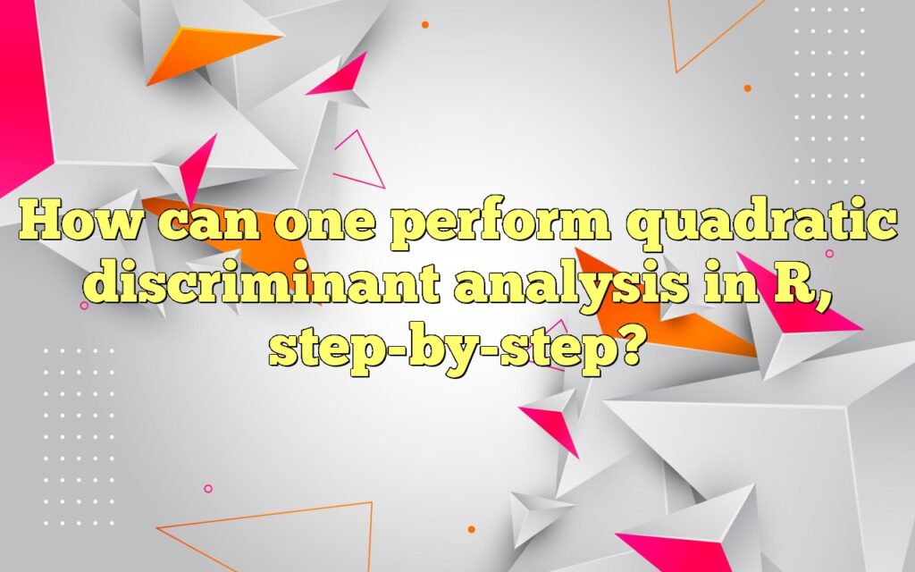 How Can One Perform Quadratic Discriminant Analysis In R, Step-by-step?