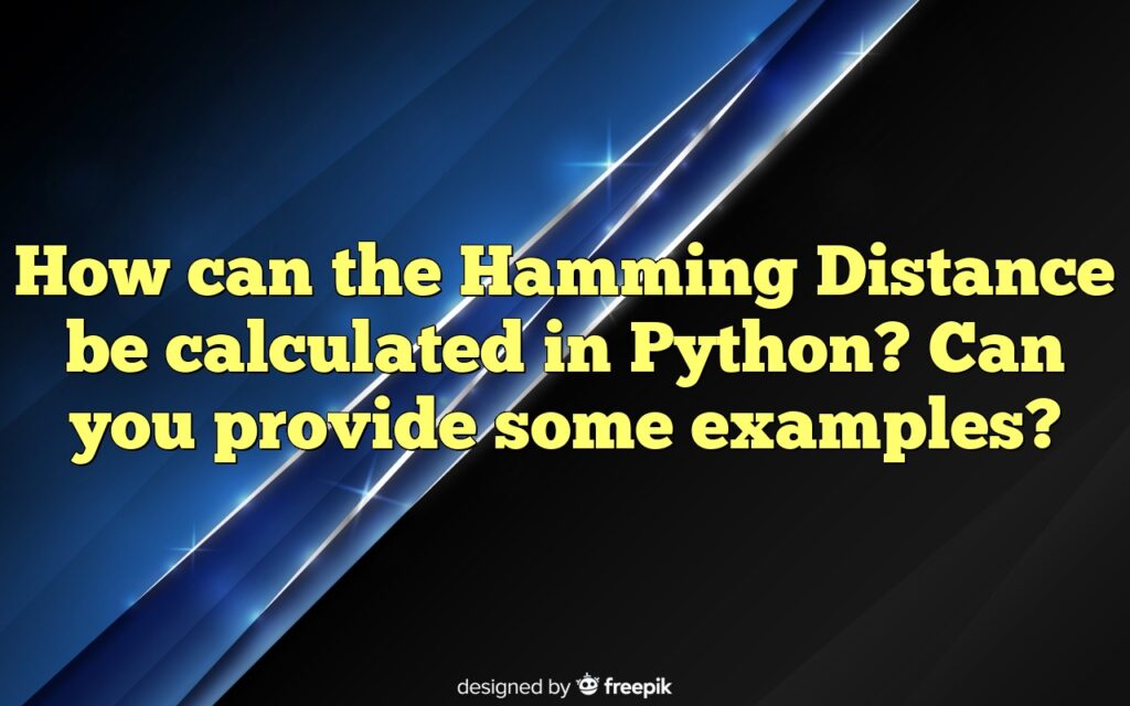 How Can The Hamming Distance Be Calculated In Python? Can You Provide ...