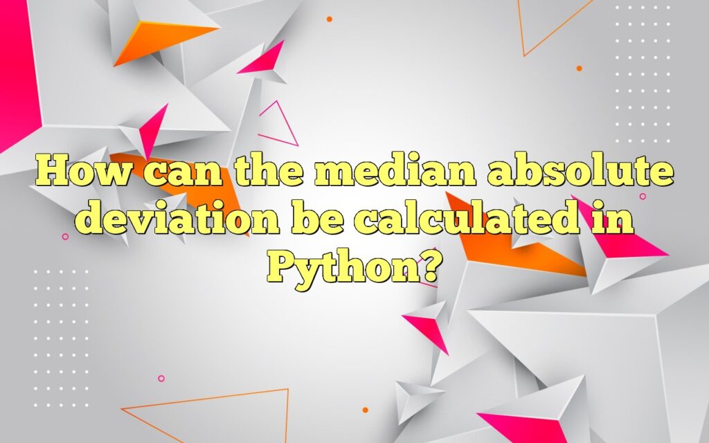 How Can The Median Absolute Deviation Be Calculated In Python?