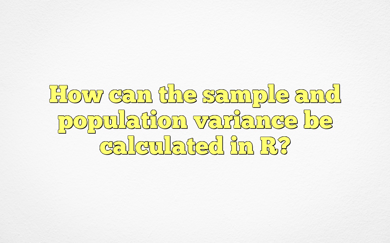 How Can The Sample And Population Variance Be Calculated In R?