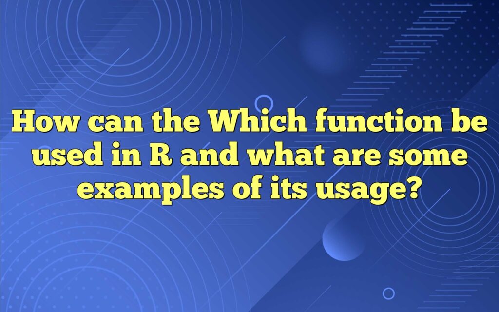 How Can The Which Function Be Used In R And What Are Some Examples Of ...