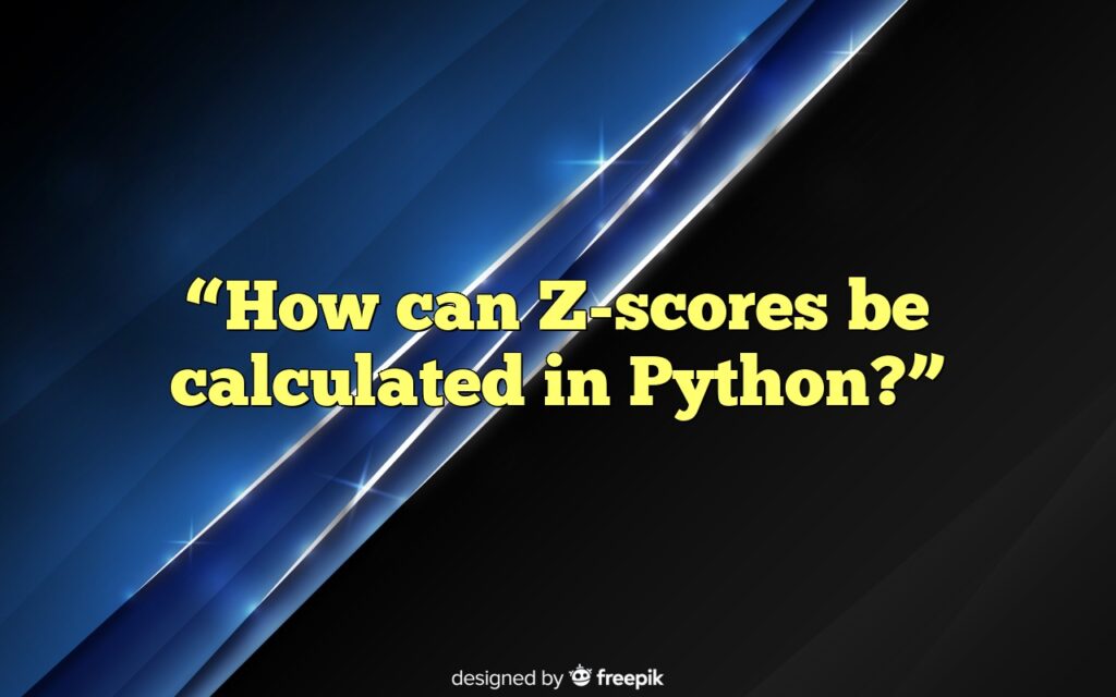 How Can Z-scores Be Calculated In Python?