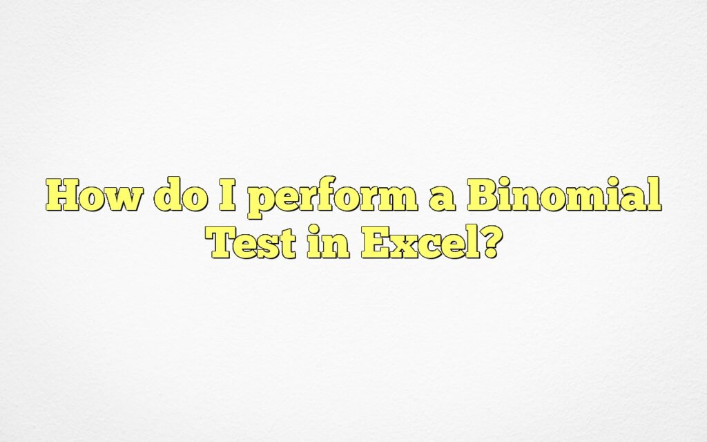 How Do I Perform A Binomial Test In Excel?