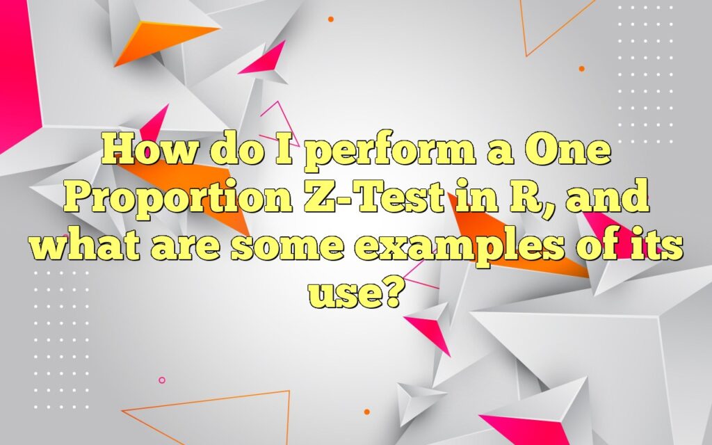 How Do I Perform A One Proportion Z-Test In R, And What Are Some ...
