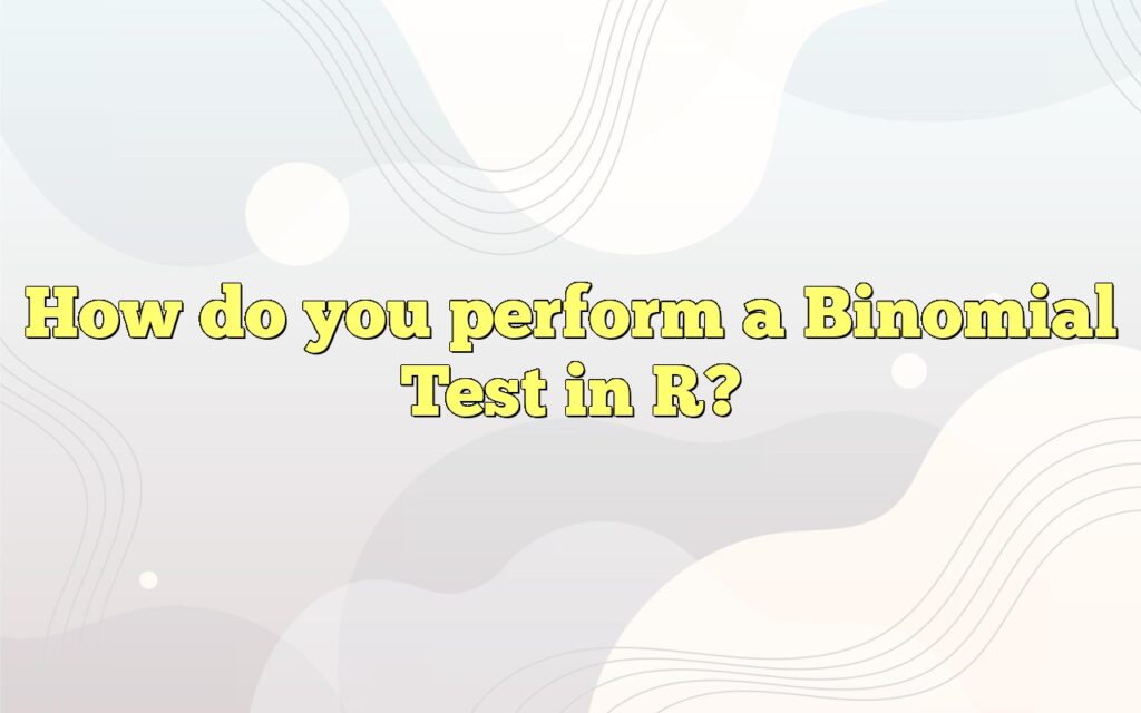 How Do You Perform A Binomial Test In R?