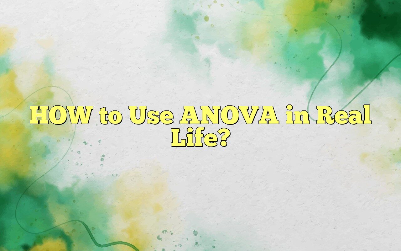 HOW To Use ANOVA In Real Life?