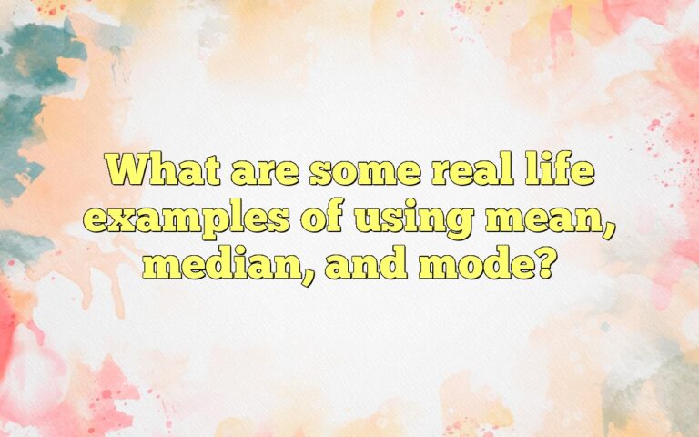 What Are Some Real Life Examples Of Using Mean, Median, And Mode?