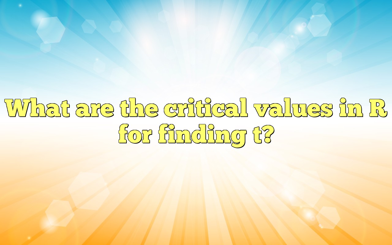 What Are The Critical Values In R For Finding T?