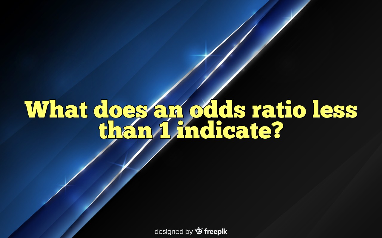 What Does An Odds Ratio Less Than 1 Indicate?