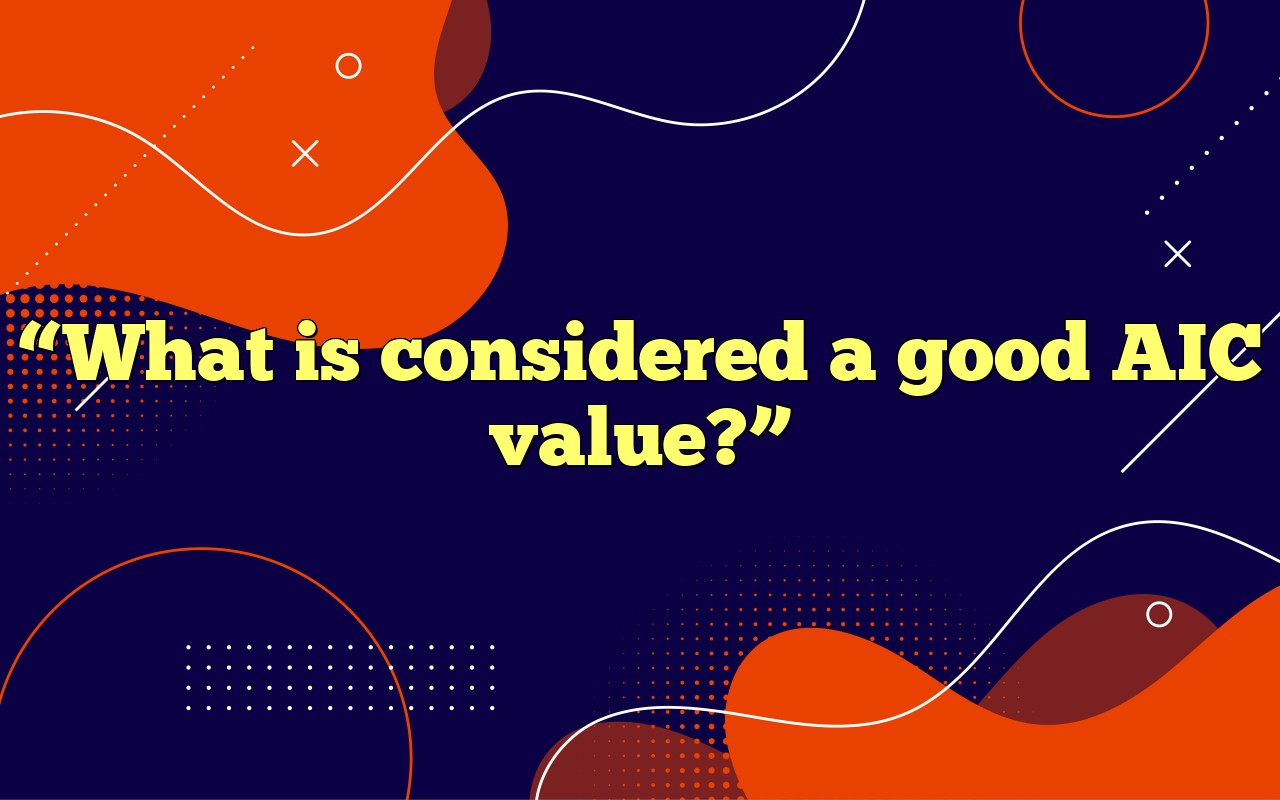 What Is Considered A Good AIC Value?