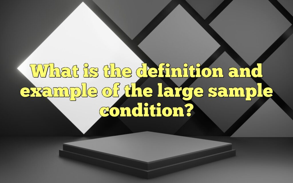 What Is The Definition And Example Of The Large Sample Condition?