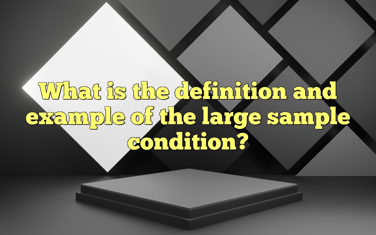 What Is The Definition And Example Of The Large Sample Condition?