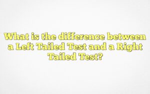 What Is The Difference Between A Left Tailed Test And A Right Tailed Test?