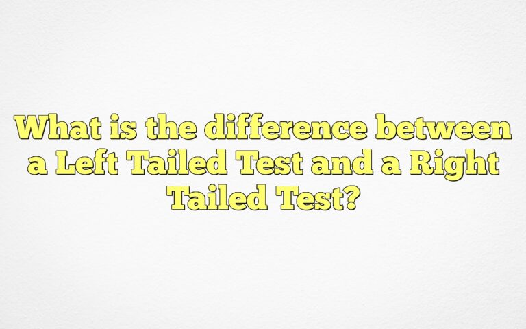 What Is The Difference Between A Left Tailed Test And A Right Tailed Test?