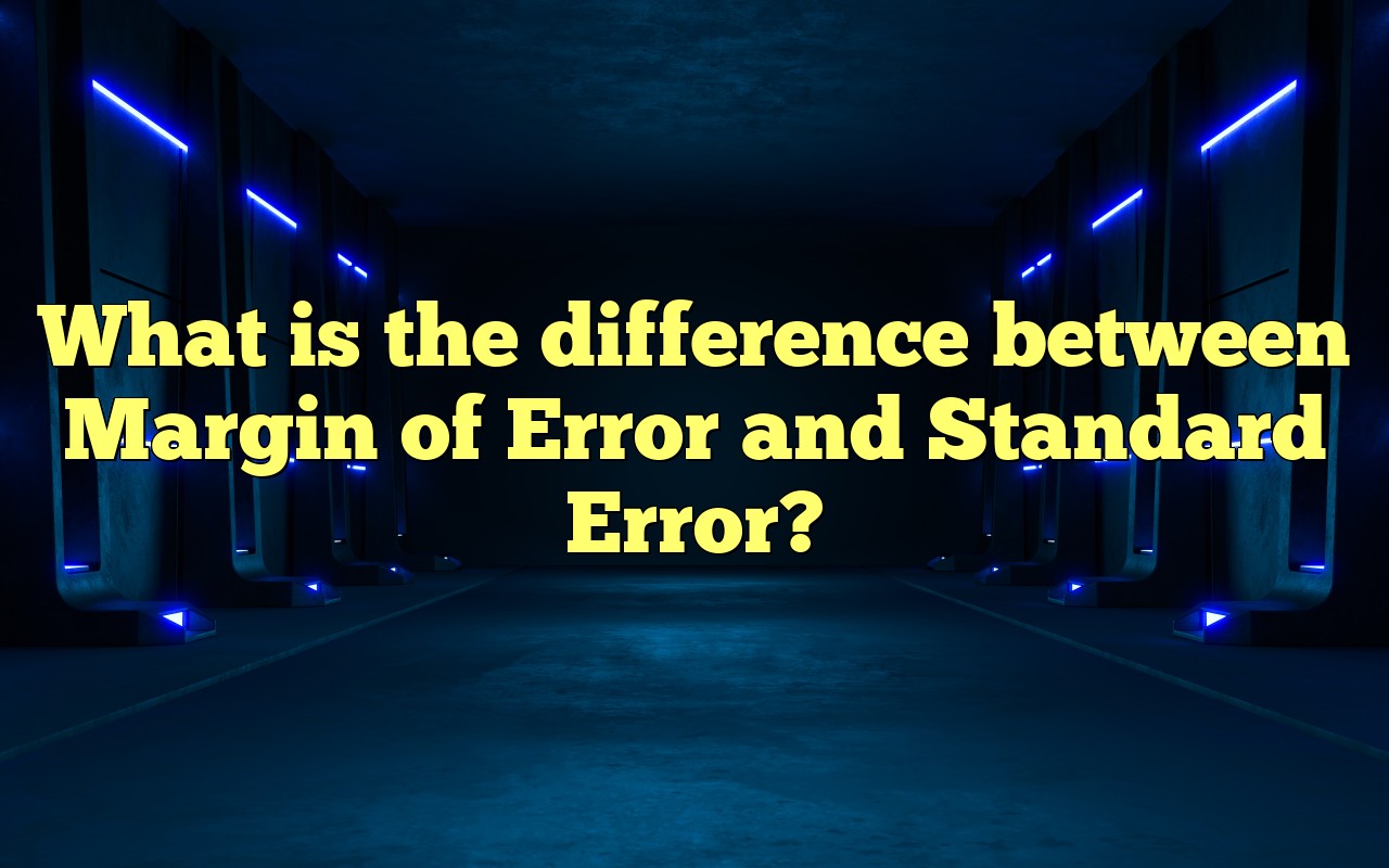 What Is The Difference Between Margin Of Error And Standard Error?