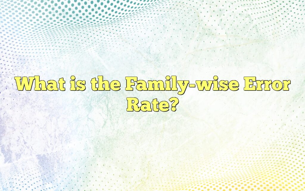 What Is The Family-wise Error Rate?