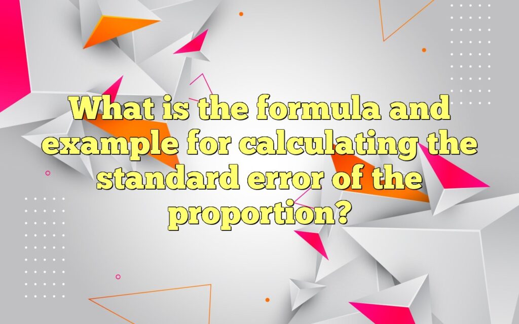 What Is The Formula And Example For Calculating The Standard Error Of The Proportion?