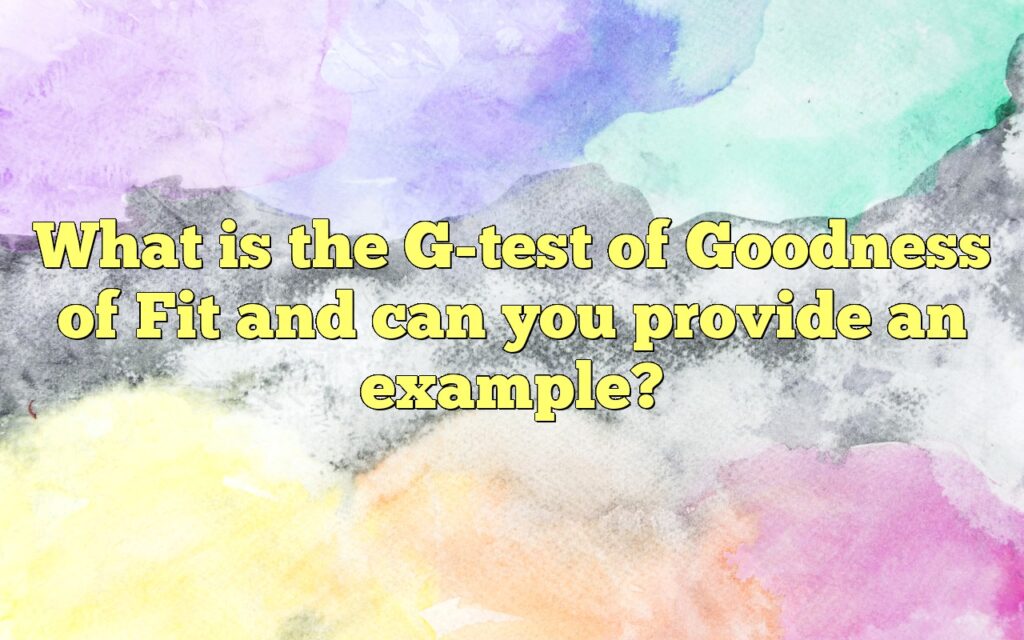 What Is The G-test Of Goodness Of Fit And Can You Provide An Example?