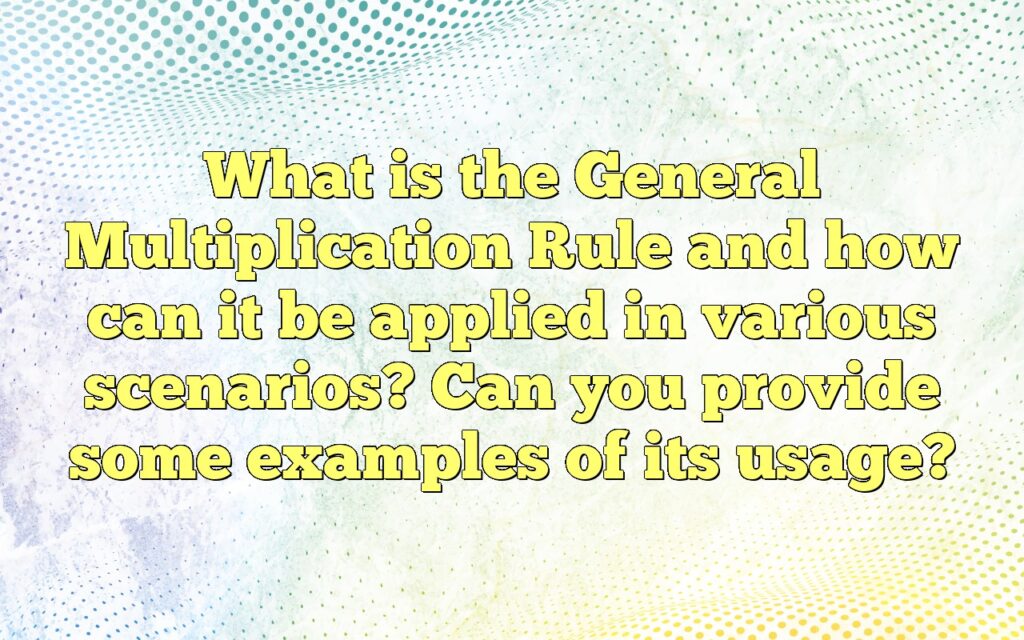 What Is The General Multiplication Rule And How Can It Be Applied In ...