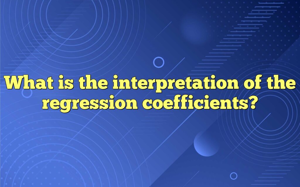 What Is The Interpretation Of The Regression Coefficients?