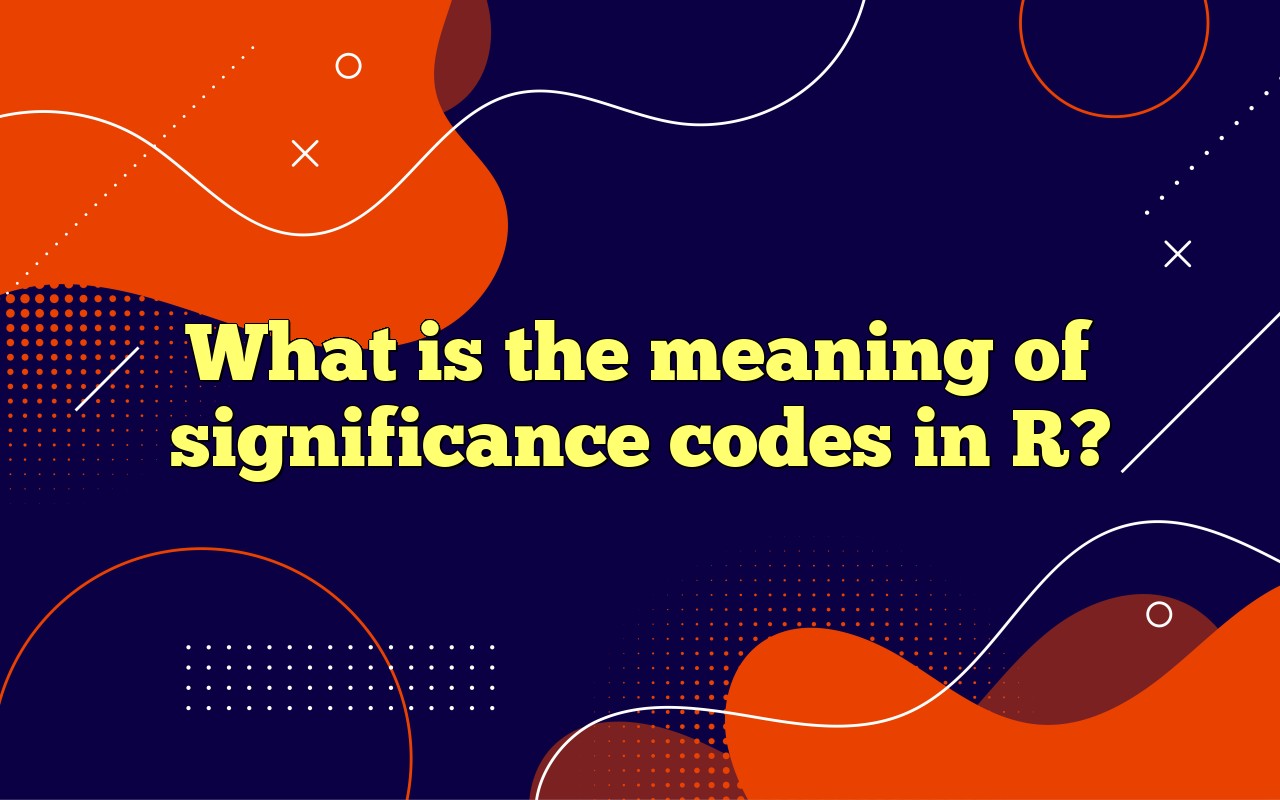 What Is The Meaning Of Significance Codes In R?