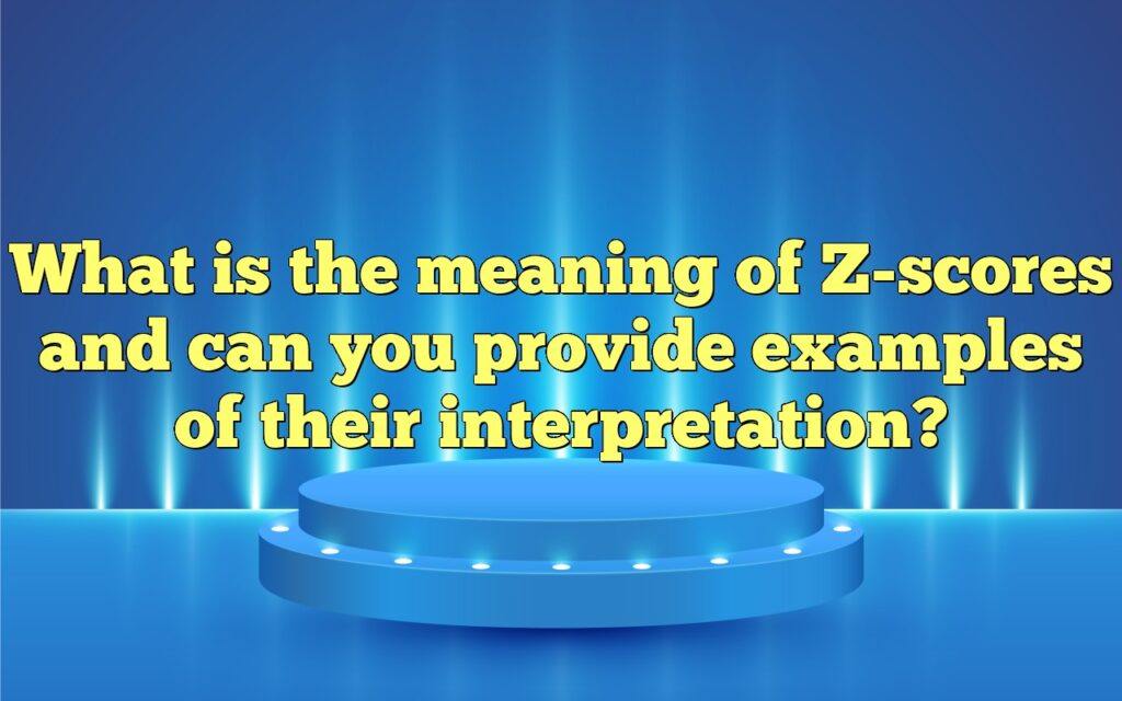 What Is The Meaning Of Z-scores And Can You Provide Examples Of Their ...