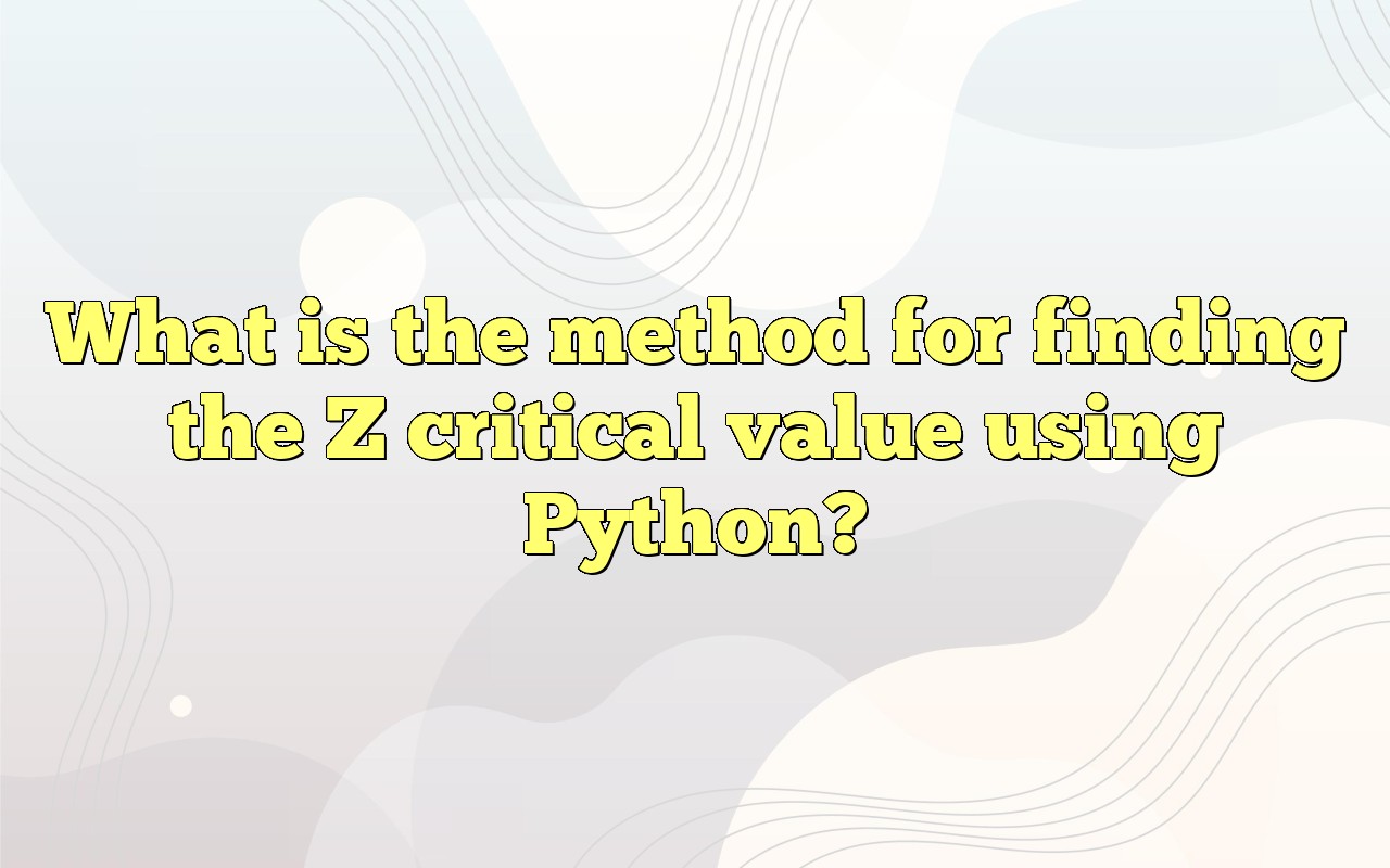 What Is The Method For Finding The Z Critical Value Using Python?