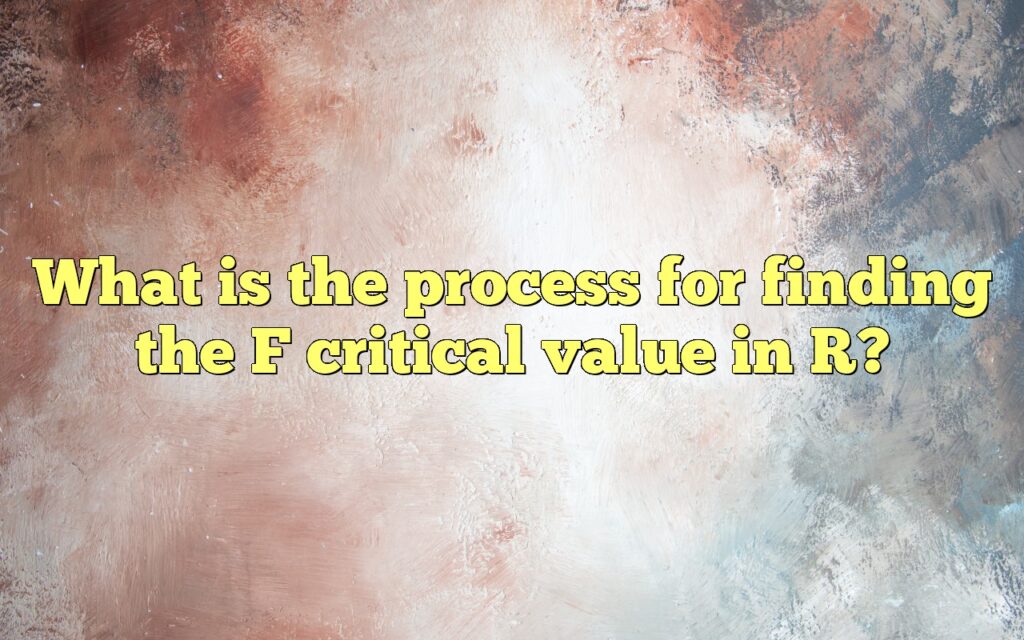 What Is The Process For Finding The F Critical Value In R?