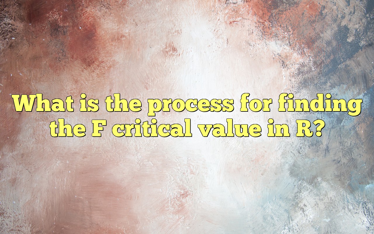 What Is The Process For Finding The F Critical Value In R?