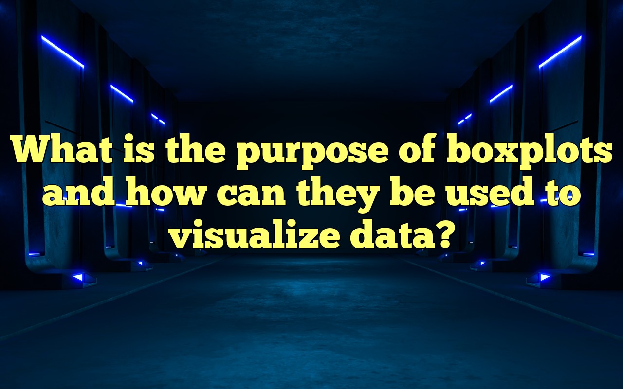 What Is The Purpose Of Boxplots And How Can They Be Used To Visualize Data?