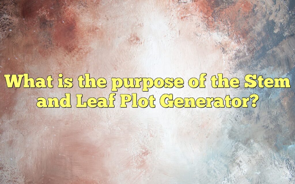 What Is The Purpose Of The Stem And Leaf Plot Generator?