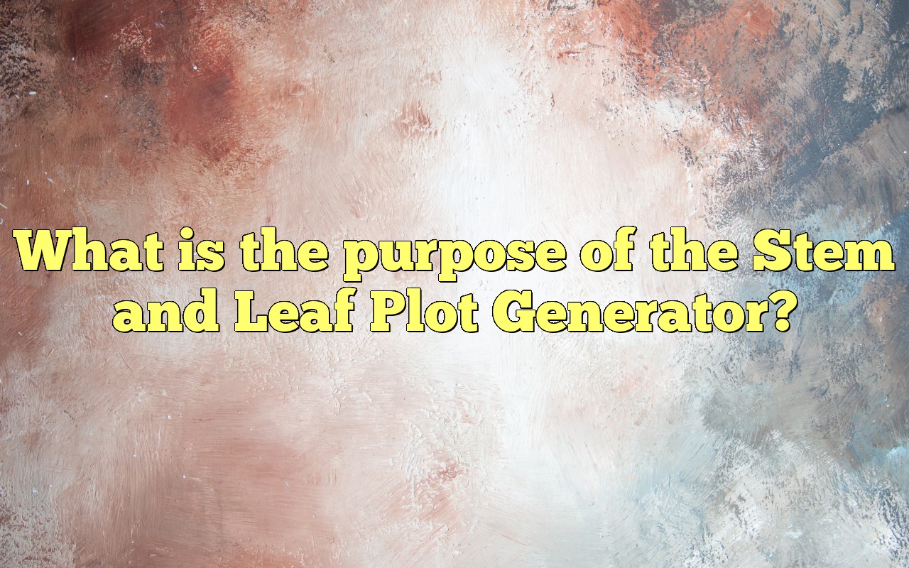 What Is The Purpose Of The Stem And Leaf Plot Generator?