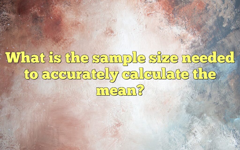 What Is The Sample Size Needed To Accurately Calculate The Mean?