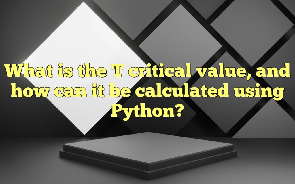 What Is The T Critical Value, And How Can It Be Calculated Using Python?