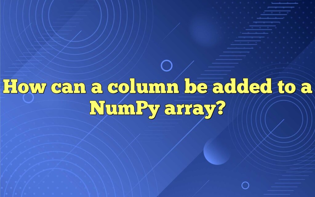 How Can A Column Be Added To A NumPy Array?