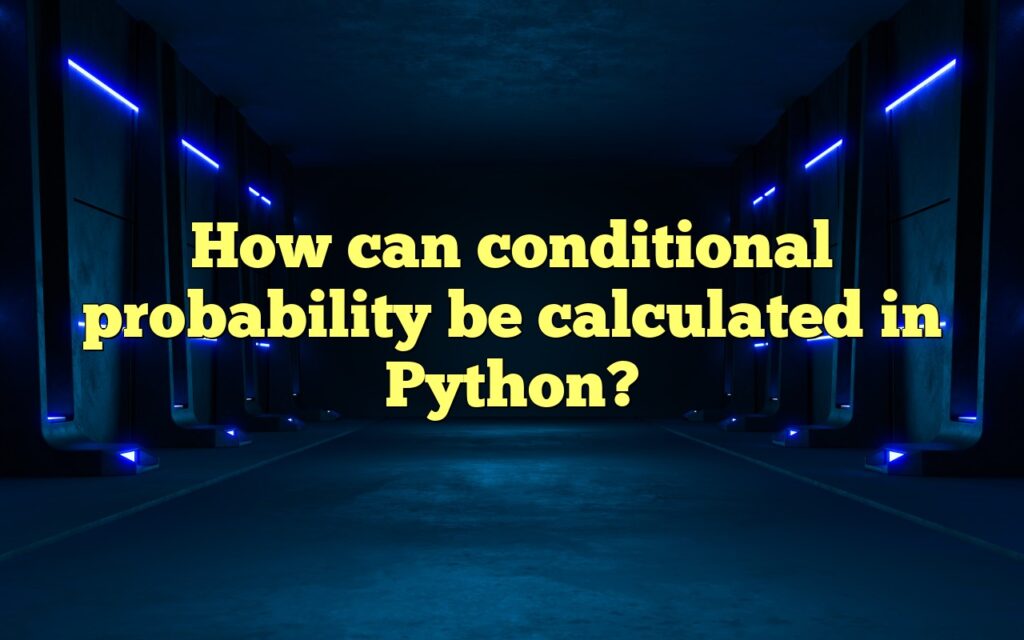 How Can Conditional Probability Be Calculated In Python?