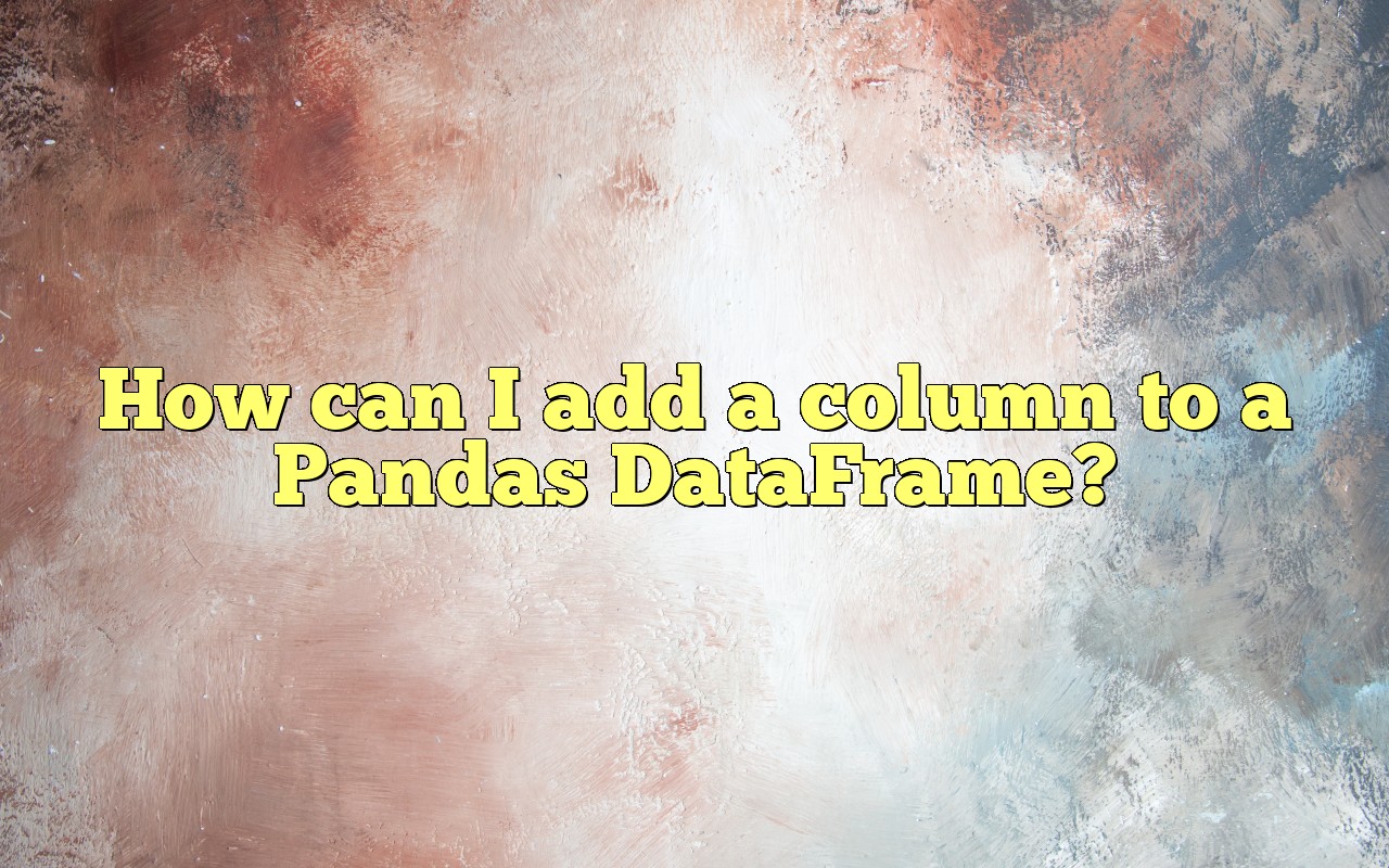 How Can I Add A Column To A Pandas DataFrame?