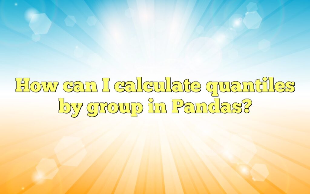 How Can I Calculate Quantiles By Group In Pandas?