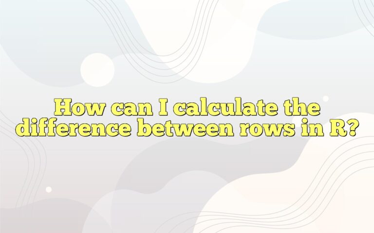 How Can I Calculate The Difference Between Rows In R?