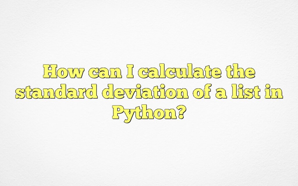 How Can I Calculate The Standard Deviation Of A List In Python?